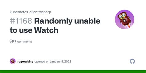 randomly unable to use watch · issue 1168 · kubernetes client csharp