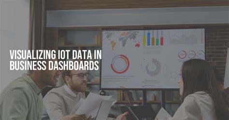 Visualizing Iot Data In Business Dashboards
