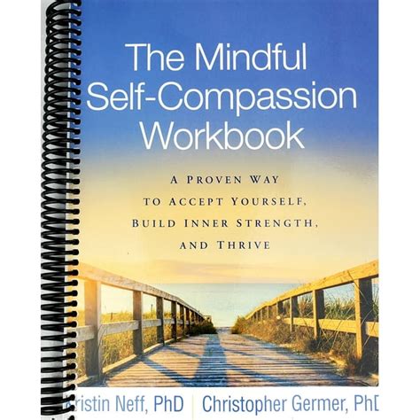 The Mindful Self Compassion Workbook A Proven Way To Accept Yourself
