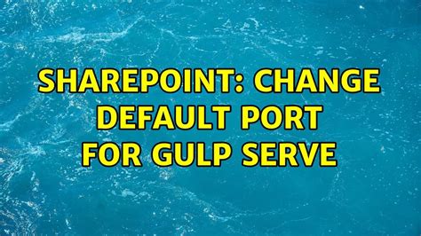 Sharepoint Change Default Port For Gulp Serve YouTube