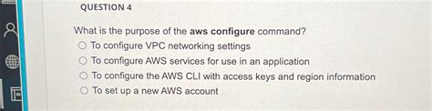 Solved Question 4what Is The Purpose Of The Aws Configure