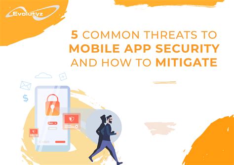 5 Common Threats To Mobile App Security And How To Mitigate Them Evolutyz