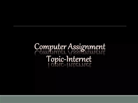 Computer Assignment Topic Internet Pptx
