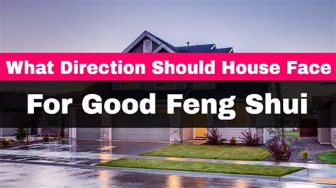 What Direction Should Your House Face For Good Feng Shui Youtube