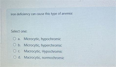 Solved Iron Deficiency Can Cause This Type Of Anemia Select