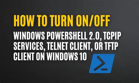 How To Turn Onoff Powershell Tcpip Telnet Client Tftp Client