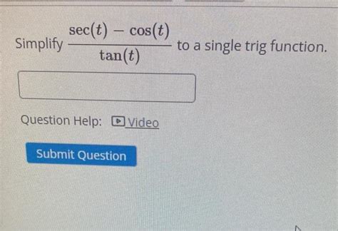Solved Simplify Tan T Sec T Cos T To A Single Trig Chegg Com