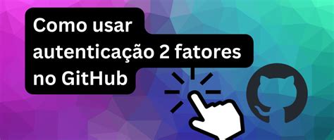 Como Usar Autenticação 2 Fatores No Github Dev Community