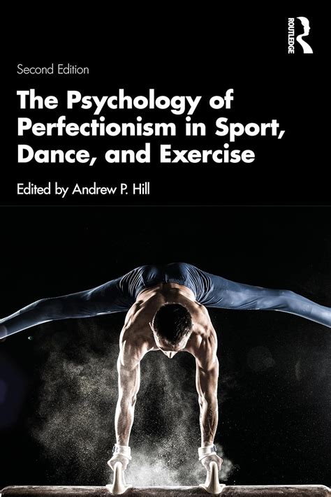 The Psychology Of Perfectionism In Sport Dance And Exercise Hill Andrew P 9781032255903