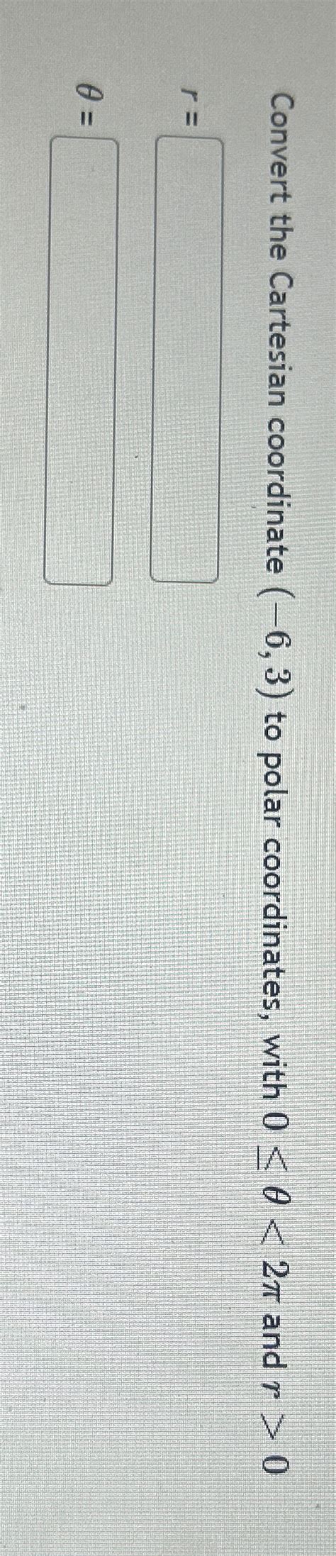 Solved Convert The Cartesian Coordinate 6 3 ﻿to Polar