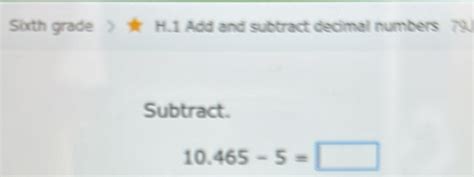 solved sixth grade h 1 add and subtract decimal numbers 79 subtract