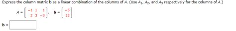 Solved Express The Column Matrix B As A Linear Combination Chegg Com