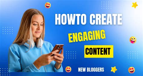 How To Create Engaging Content Tips And Tricks For New Bloggers Bloggingfy