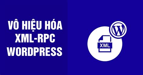 Xml Rpc Là Gì Vô Hiệu Hóa Xml Rpc Như Thế Nào Itqavn