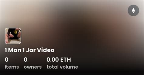 1 man 1 jar video collection opensea