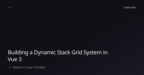 Building A Dynamic Stack Grid System In Vue 3 Robert Cristian Chiribuc