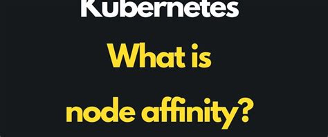 Kubernetes Tutorials What Is Node Affinity Dev Community