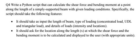 Q4 Write A Python Script That Can Calculate The Shear Force And Bending Moment At A Point Along