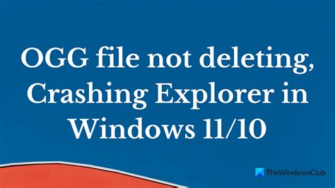 Ogg File Not Deleting Crashing Explorer In Windows 1110
