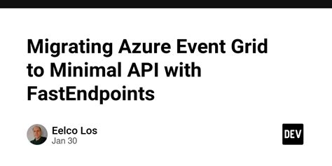 Migrating Azure Event Grid To Minimal Api With Fastendpoints Dev Community