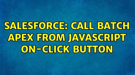 Salesforce Call Batch Apex From Javascript On Click Button Youtube