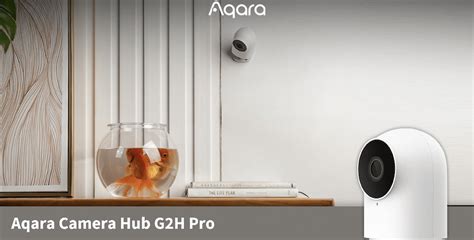 Aqara Lance Sa Nouvelle Caméra Hub Zigbee G2h Pro