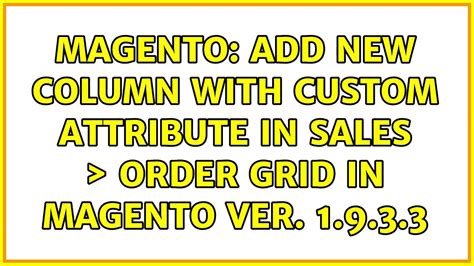 Magento Add New Column With Custom Attribute In Sales Order Grid In Magento Ver