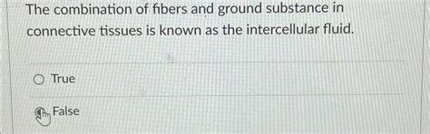 Solved The Combination Of Fibers And Ground Substance In