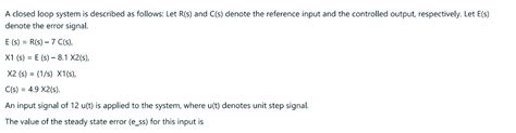 Solved A Closed Loop System Is Described As Follows Let