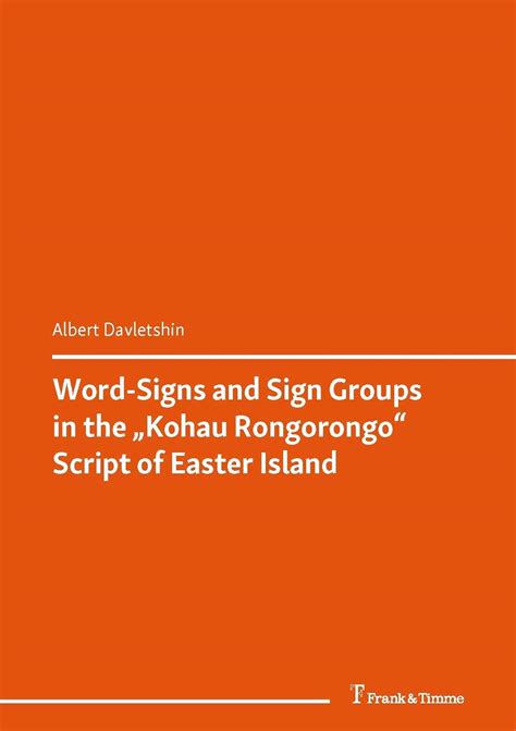 Word Signs And Sign Groups In The Kohau Rongorongo Script Of Easter Island Rapa Nui Easter
