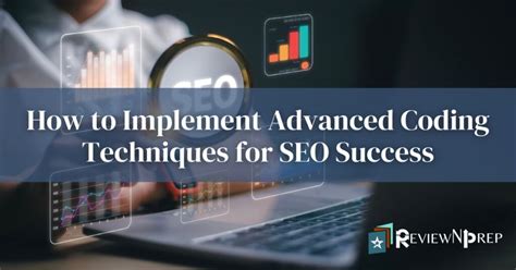 How To Implement Advanced Coding Techniques For Seo Success Reviewnprep