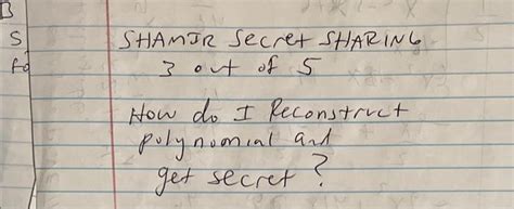 Solved SHAMIR Secret SHARING 3 Out Of 5 How Do I Reconstruct Chegg
