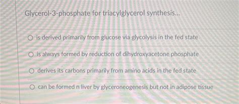 Solved Glycerol 3 Phosphate For Triacylglycerol Synthesis