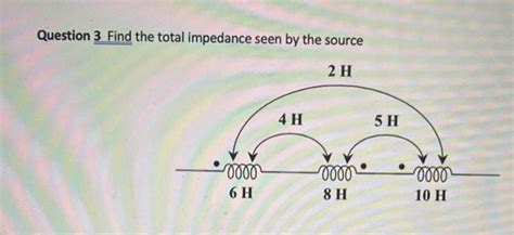 Solved Question Find The Total Impedance Seen By The Chegg
