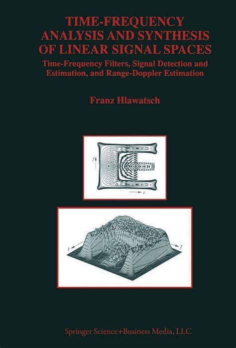 Time Frequency Analysis And Synthesis Of Linear Signal Spaces Time Frequency Filters Signal