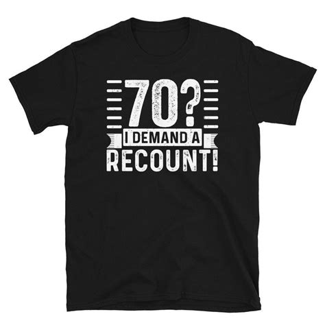 Funny 70th Birthday Tshirts 70 I Demand A Recount 70th Birthday Party