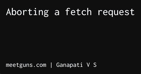 aborting a fetch request 🚀 r learnjavascript