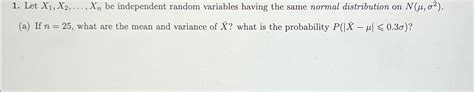 solved let x1 x2 dots xn ﻿be independent random variables
