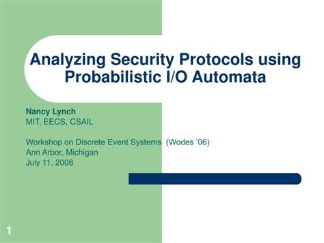 Ppt Analyzing Security Protocols Using Probabilistic Io Automata