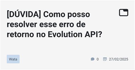 DÚvida Como Posso Resolver Esse Erro De Retorno No Evolution Api