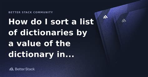 Sort List Of Dictionaries By Value In Python