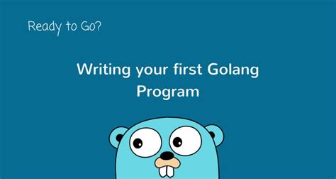Hello Golang Writing Your First Golang Program Writing Coding Programming