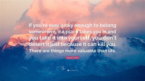 Poppy Z Brite Quote If Youre Ever Lucky Enough To Belong Somewhere