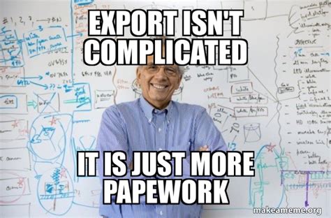 Export Isnt Complicated It Is Just More Papework Good Guy Professor