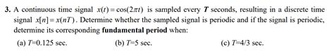 Solved A continuous time signal x t cos πt is sampled Chegg