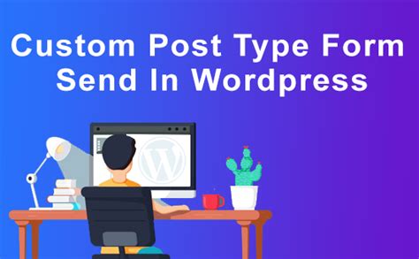 Custom Post Type Form Send In Wordpress Custom Post Type Form Send
