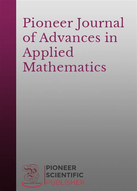 Pioneer Journal Of Advances In Applied Mathematics Pioneer Scientific Publisher