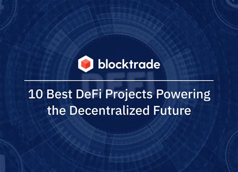 10 Best Defi Projects Powering The Decentralized Future Blocktrade