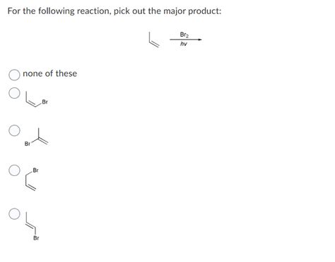 Solved For The Following Reaction Pick Out The Major