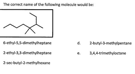 Solved The Correct Name Of The Following Molecule Would Be